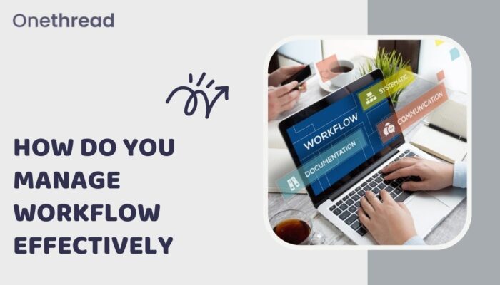 How do you manage workflow effectively How do you manage workflow effectively