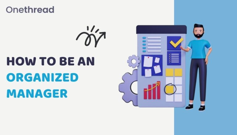 How to Be An Organized Manager: A Complete Guide | Onethread =How to Be An OrgaHow to Be An Organize