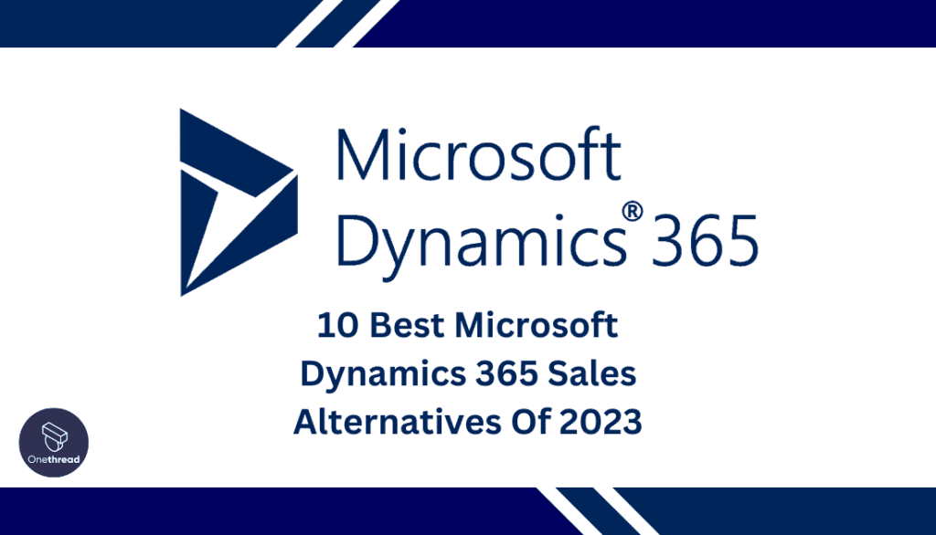 10 Best Microsoft Dynamics 365 Sales Alternatives Of 2023 | Onethread 10 Best Microsoft Dynamics 365 Sales Alternatives Of 2023 | Onethread