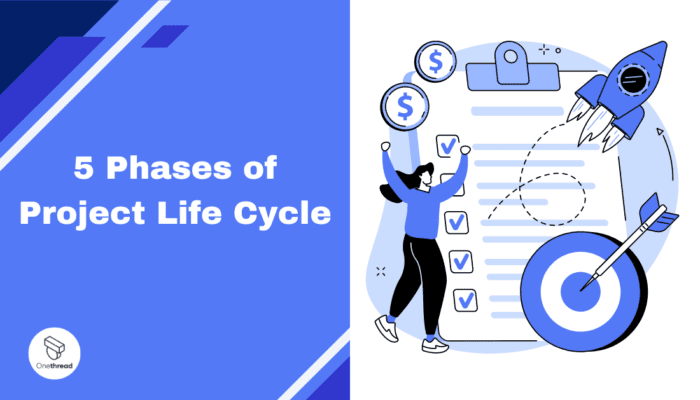 5 Phases of Project Life Cycle- A Comprehensive Guide | Onethread