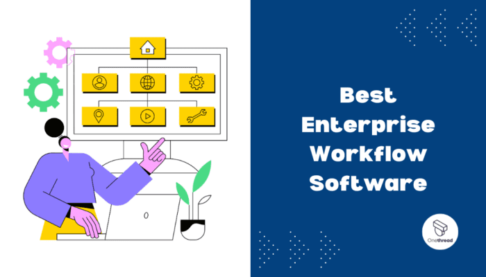 Best Enterprise Workflow Software To Elevate Business Processes | Onethread