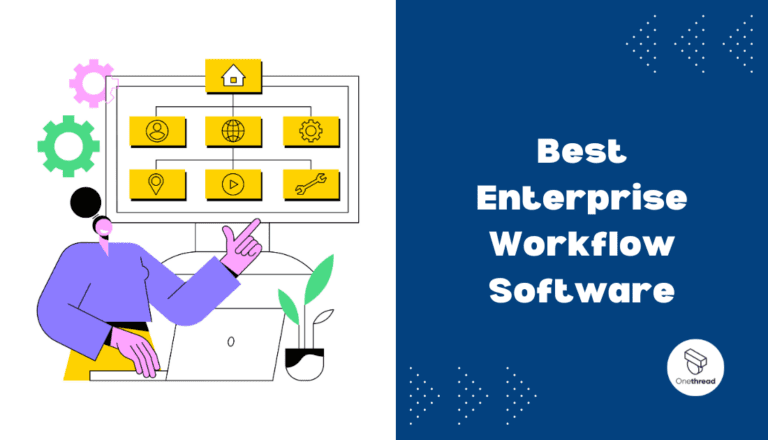 Best Enterprise Workflow Software To Elevate Business Processes | Onethread
