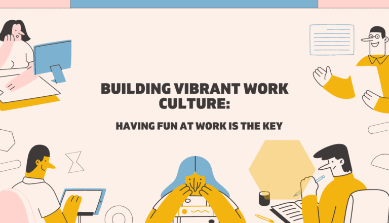 Having Fun at Work Is the Key: Building Vibrant Work Culture | Onethread
