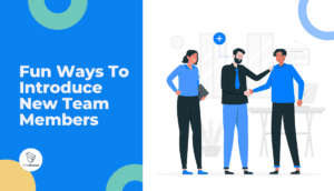 Fun Ways To Introduce New Team Members: Some Creative Ideas | Onethread