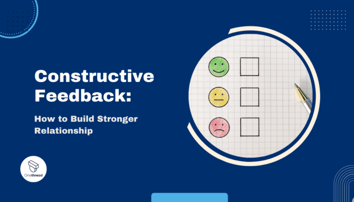 Constructive Feedback: How to Build Stronger Relationships | Onethread