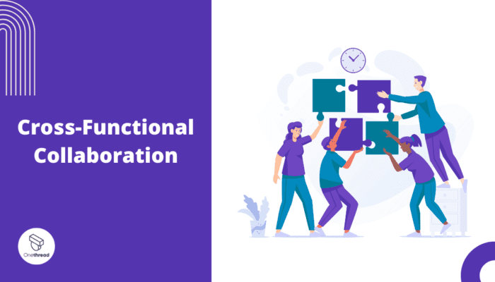 Cross-Functional Collaboration and Why Your Business Needs It | Onethread