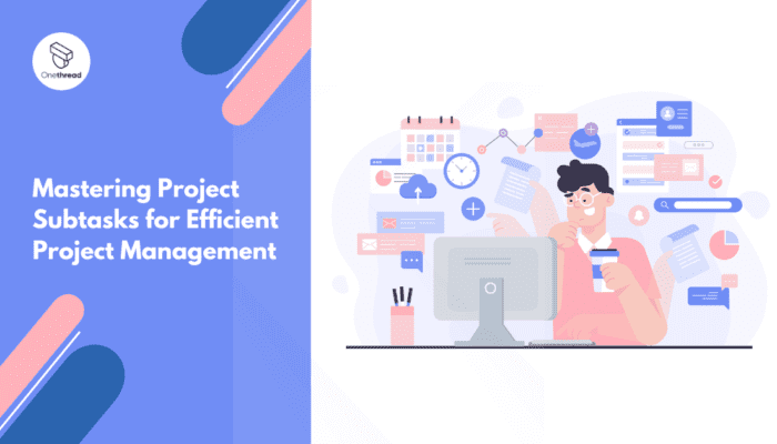 Mastering Project Subtasks for Efficient Project Management | Onethread