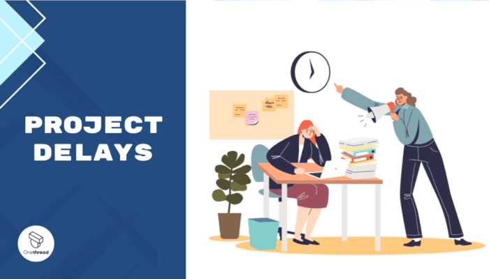 Project Delays: A Complete Guide on Causes And Solutions | Onethread