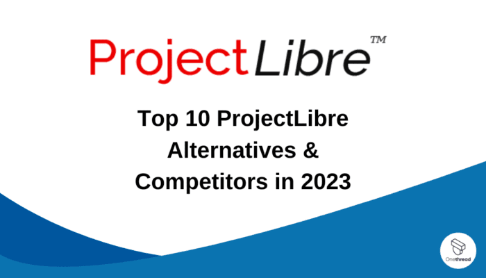 Top 10 ProjectLibre Alternatives & Competitors in 2025 | Onethread