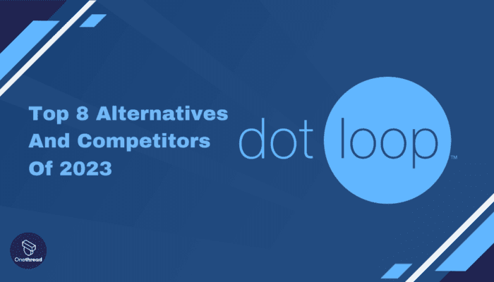Top 8 Dotloop Alternatives And Competitors Of 2023 | Onethread