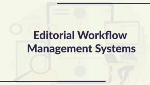 Editorial Workflow Management Systems
