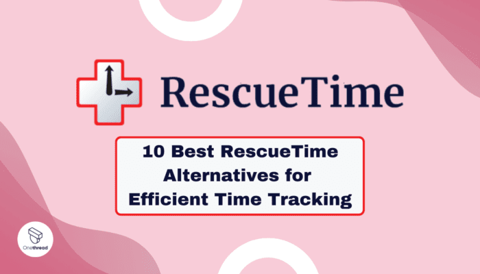 10 Best RescueTime Alternatives for Efficient Time Tracking | Onethread
