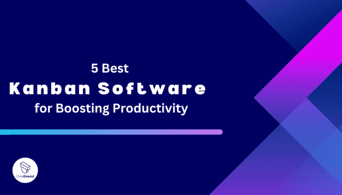 5 Best Kanban Software for Boosting Productivity | Onethread