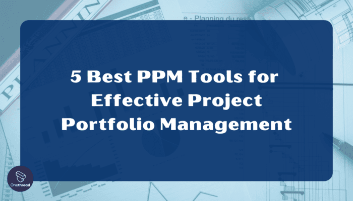5 Best PPM Tools for Effective Project Portfolio Management | Onethread
