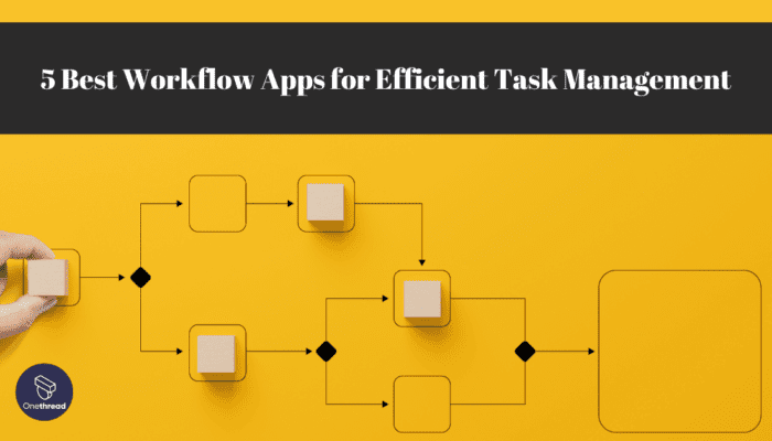 5 Best Workflow Apps for Efficient Task Management | OnethreadBlog