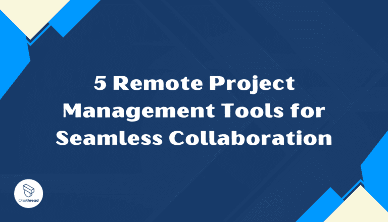5 Remote Project Management Tools for Seamless Collaboration | Onethread