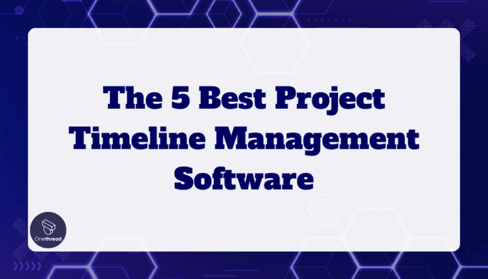 The 5 Best Project Timeline Management Software of 2023 | Onethread