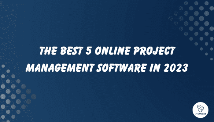 The Best 5 Online Project Management Software in 2025 | Onethread