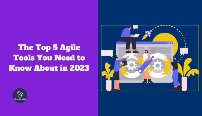 The Top 5 Agile Tools You Need to Know About in 2023 | OnethreadBlog