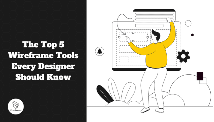 The Top 5 Wireframe Tools Every Designer Should Know | OnethreadBlog