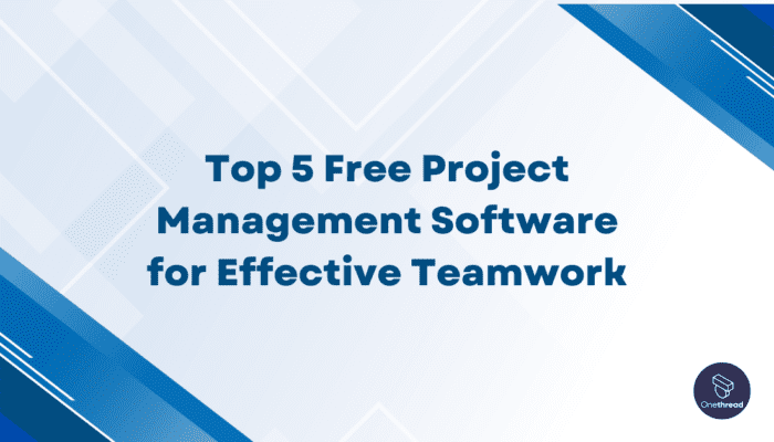 Top 5 Free Project Management Software for Effective Teamwork | Onethread