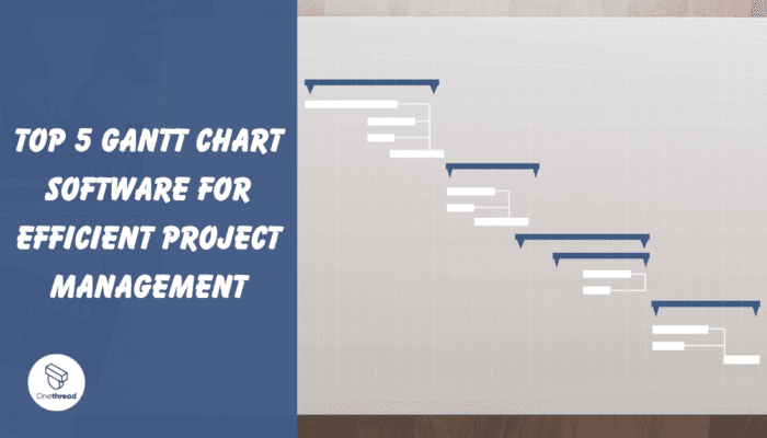 Top 5 Gantt Chart Software for Efficient Project Management | OnethreadBlog