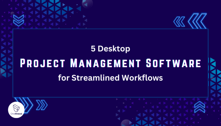 5 Desktop Project Management Software – Best Tools | Onethread