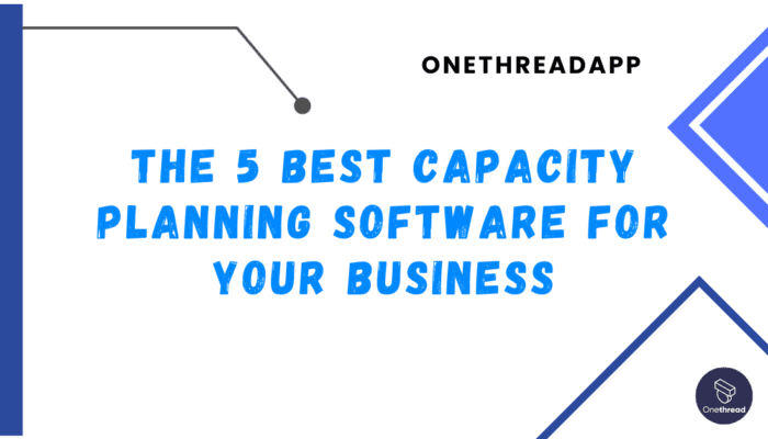 The 5 Best Capacity Planning Software for Your Business | Onethread