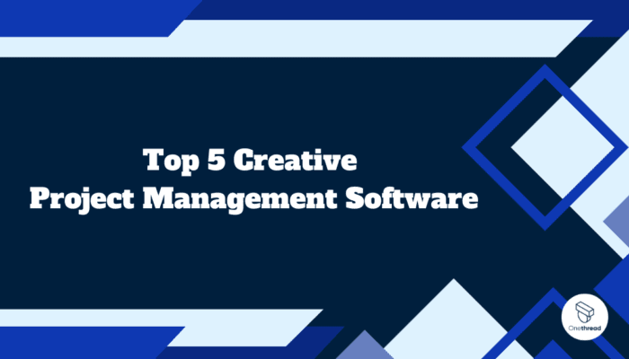 Top 5 Creative Project Management Software: A 2023 Review | Onethread