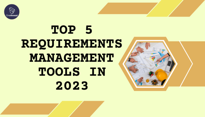 Top 5 Requirements Management Tools in 2023 | Onethread